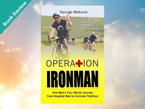 Book Review: Operation Ironman by George Mahood - Adventure Geek